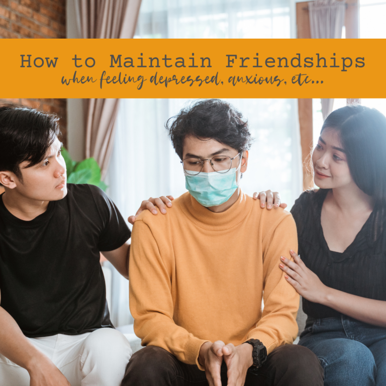 Maintain Friendships When Feeling Depressed, Anxious, Etc