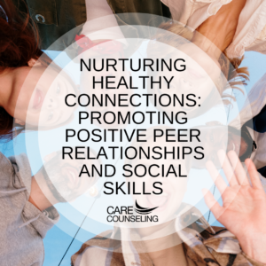 Promoting Positive Peer Relationships and Social Skills