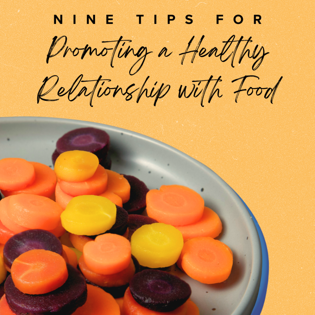 9 Tips for Promoting a Healthy Relationship with Food